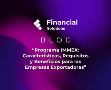 ¿Qué es el programa IMMEX? Requisitos,Beneficios y Soluciones